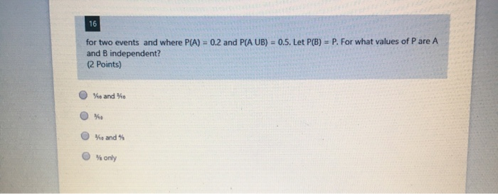 Solved 16 for two events and where P(A) = 0.2 and P(AUB) = | Chegg.com