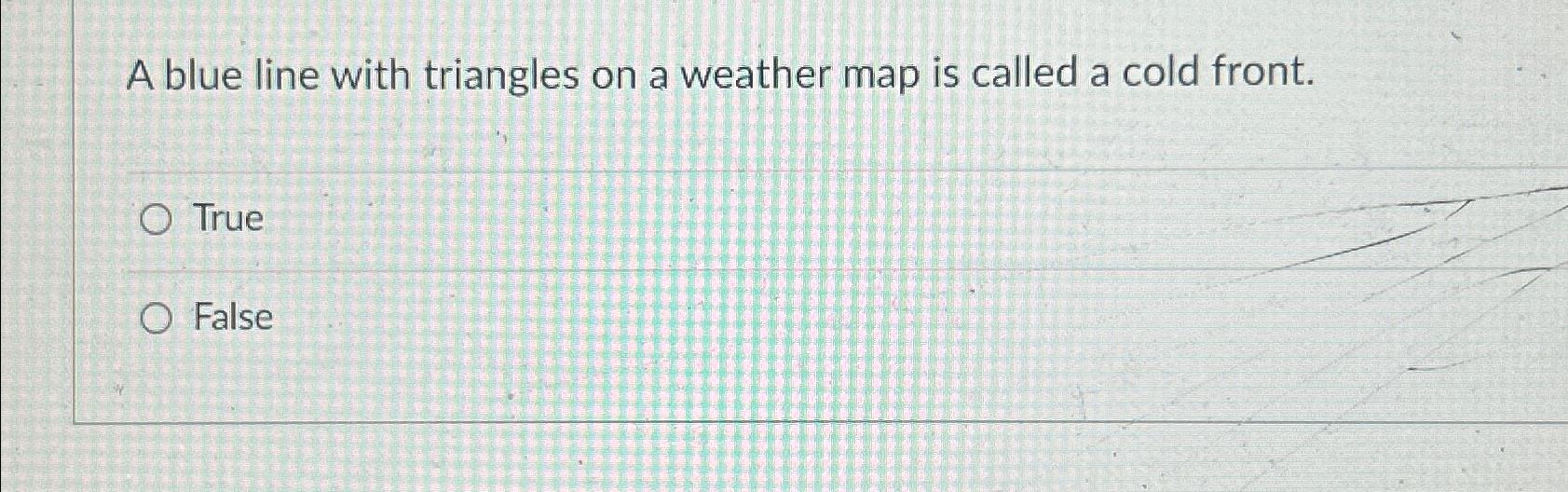 Solved A blue line with triangles on a weather map is called | Chegg.com