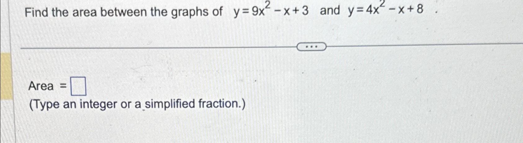 Find the area between the graphs of y=9x2-x+3 ﻿and | Chegg.com | Chegg.com