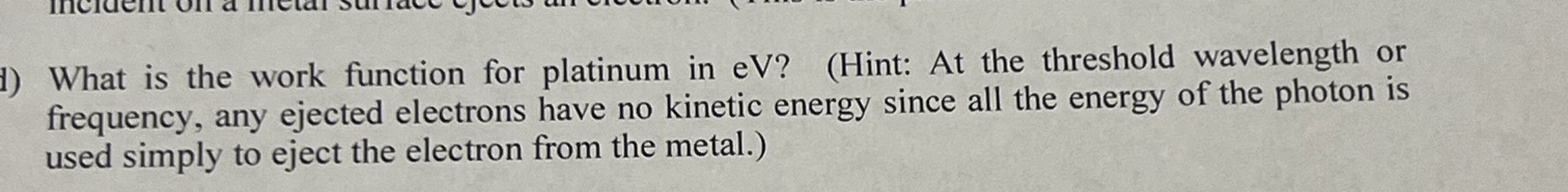 Solved What is the work function for platinum in eV ? (Hint: | Chegg.com