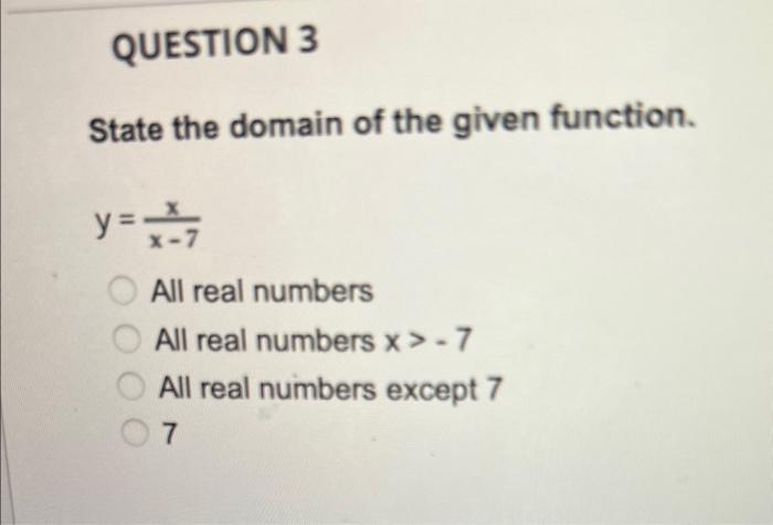 Solved State the domain of the given function. y=x−7x All | Chegg.com