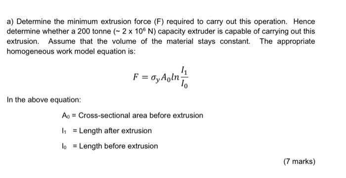 Solved a) Determine the minimum extrusion force (F) required | Chegg.com