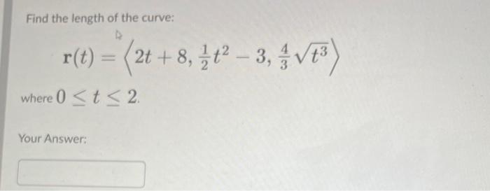 Solved Find the length of the curve: r(t)= 2t+8,21t2−3,34t3 | Chegg.com