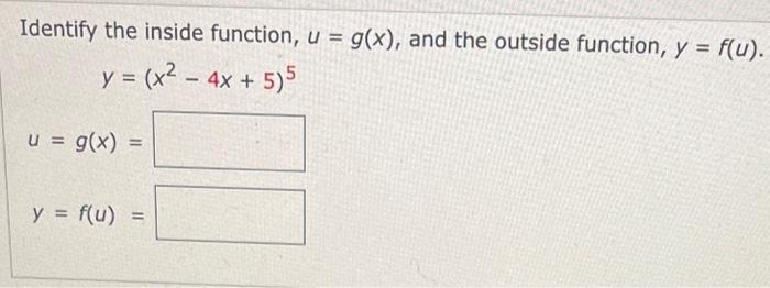 Solved Identify the inside function, u=g(x), and the outside | Chegg.com