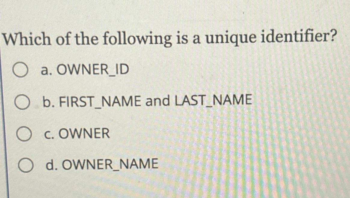 Solved Which of the following is a unique identifier?a. | Chegg.com