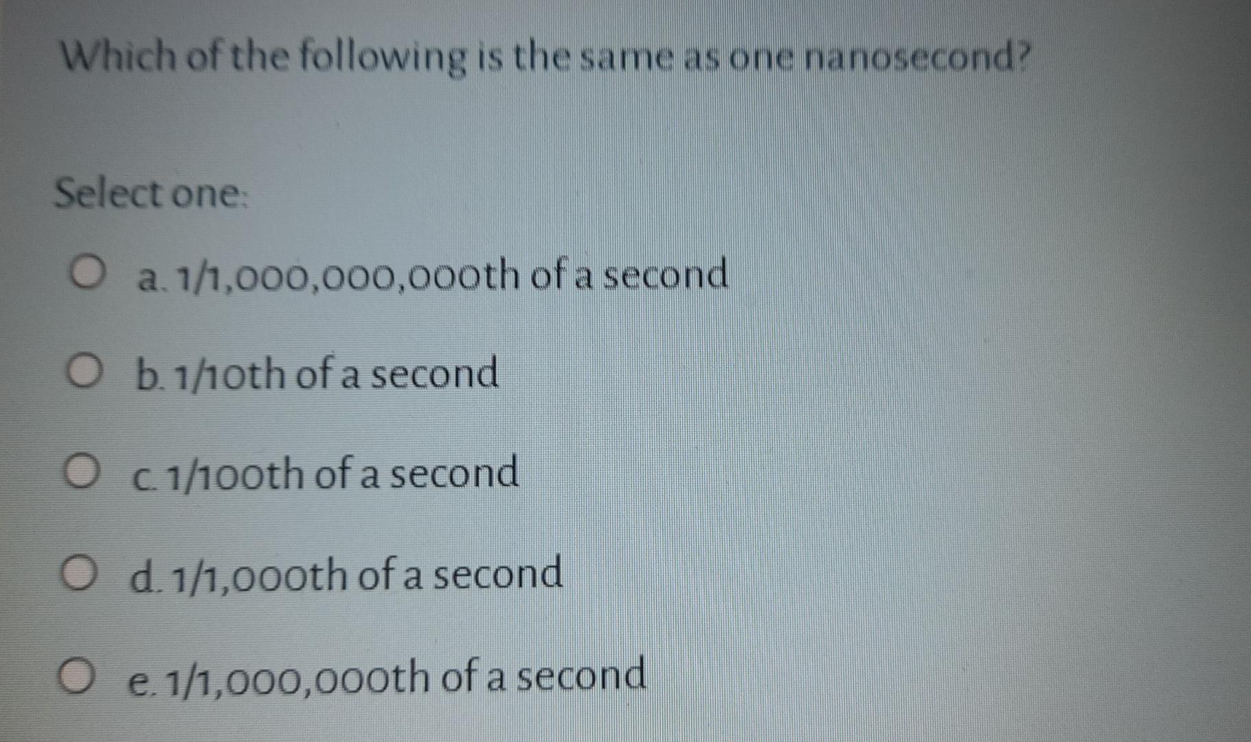 Solved Which of the following is the same as one nanosecond? | Chegg.com