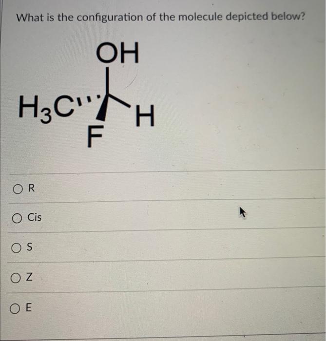 Solved What is the configuration of the molecule depicted | Chegg.com