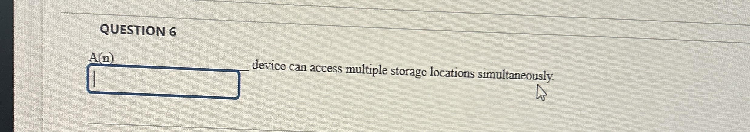 Solved QUESTION 6A(n) ﻿device can access multiple storage | Chegg.com