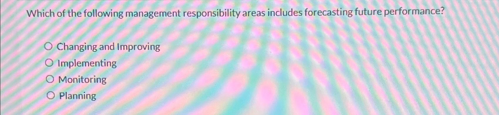 Solved Which of the following management responsibility | Chegg.com