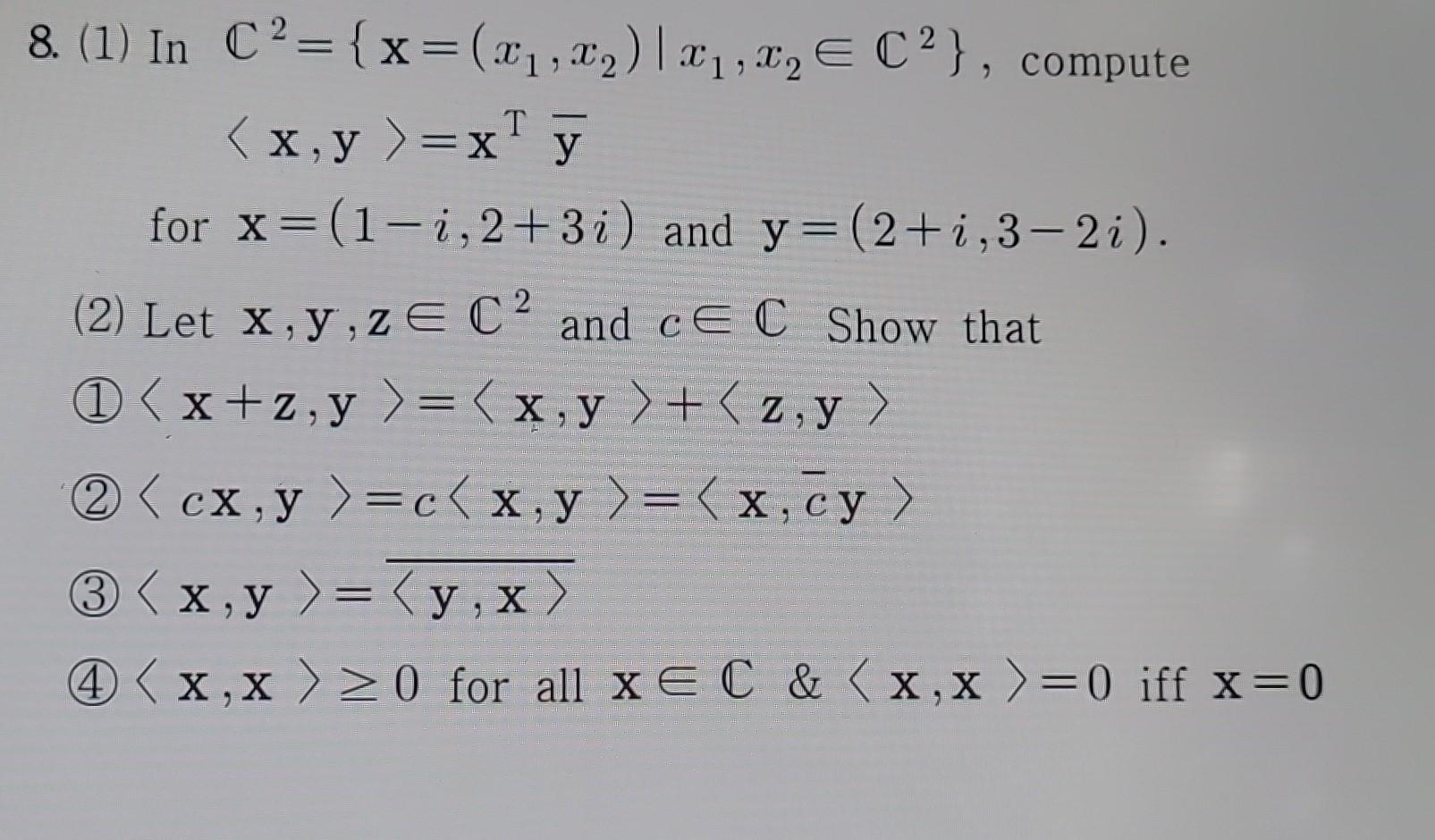 Solved 8. (1) In C2={x=(x1,x2)∣x1,x2∈C2}, compute x,y =xTy | Chegg.com
