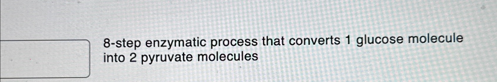 Solved 8 -step enzymatic process that converts 1 ﻿glucose | Chegg.com