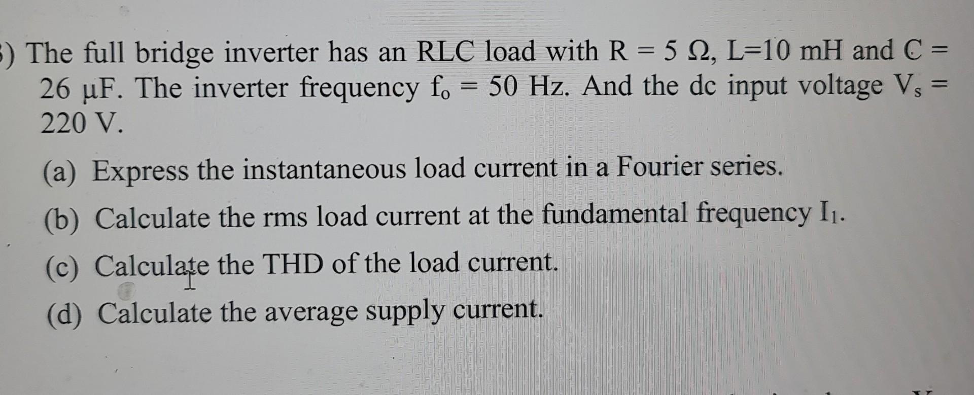 Solved The full bridge inverter has an RLC load with | Chegg.com