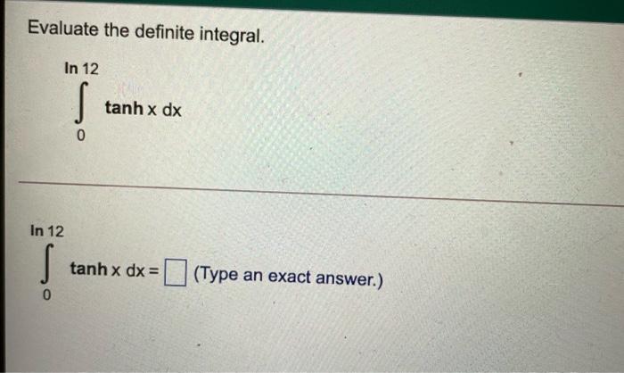 Solved Evaluate the definite integral. In 12 s tanhx dx 0 In | Chegg.com