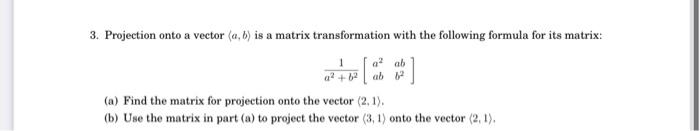 Solved 3. Projection onto a vector (a,b) is a matrix | Chegg.com