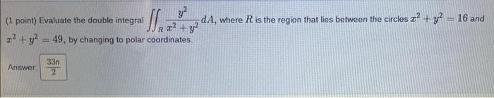 Solved (1 point) Evaluate the double integral ∬Rx2+y2y2dA, | Chegg.com