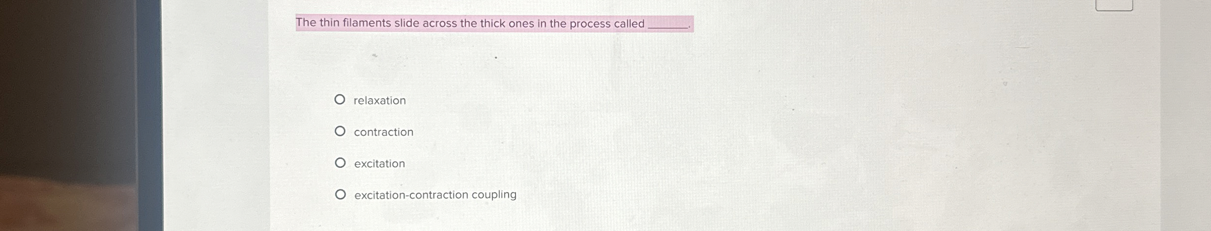 Solved The thin filaments slide across the thick ones in the | Chegg.com