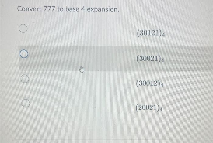 Solved Convert 777 to base 4 expansion. (30121)4 (30021)4 | Chegg.com