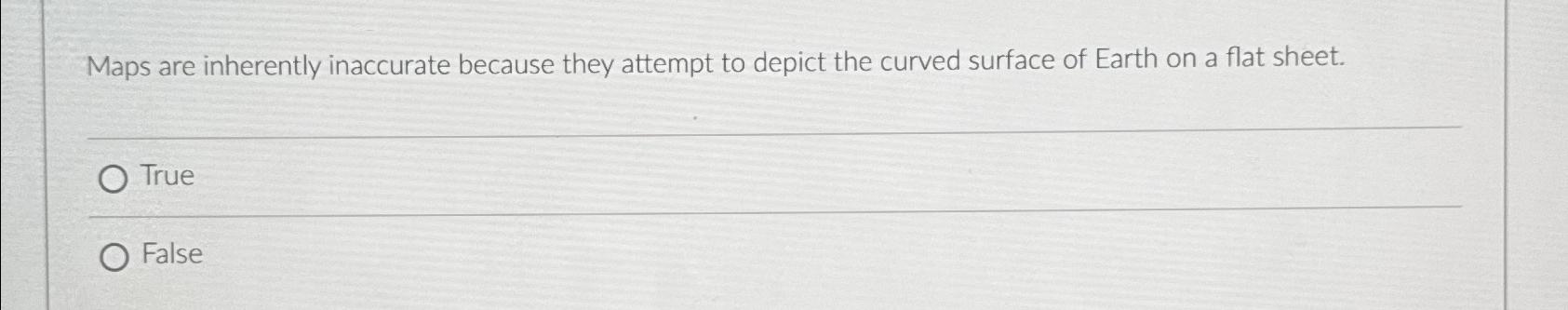 Solved Maps are inherently inaccurate because they attempt | Chegg.com