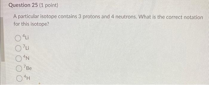 Solved A particular isotope contains 3 protons and 4 | Chegg.com