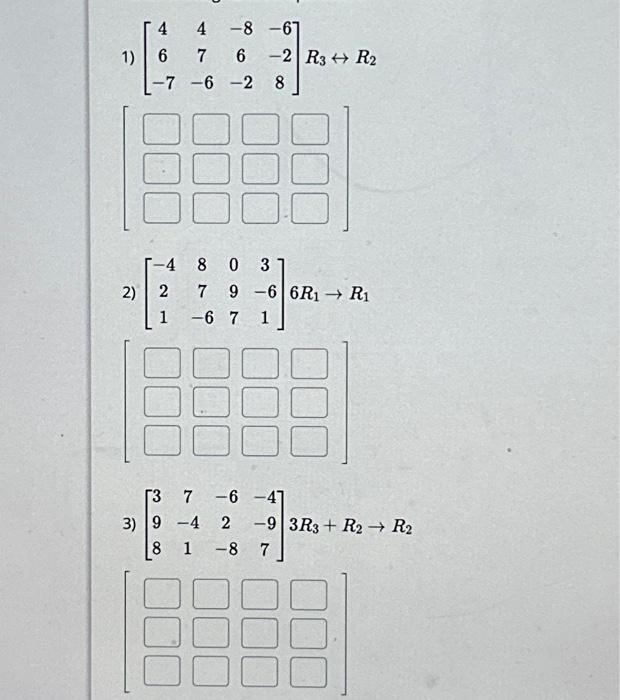 Solved 1) ⎣⎡46−747−6−86−2−6−28⎦⎤R3↔R2 2) | Chegg.com