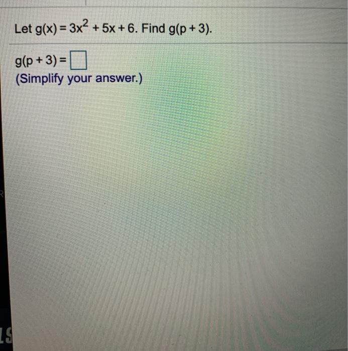 Solved Let g(x)= 3x2 + 5x + 6. Find g(p+3). g(p + 3) = | Chegg.com