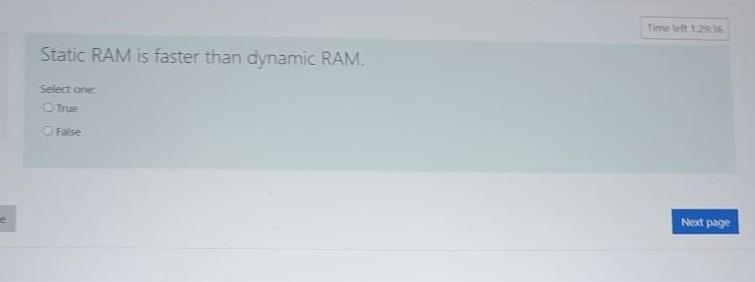 Solved Static RAM is faster than dynamic RAM. Select one | Chegg.com
