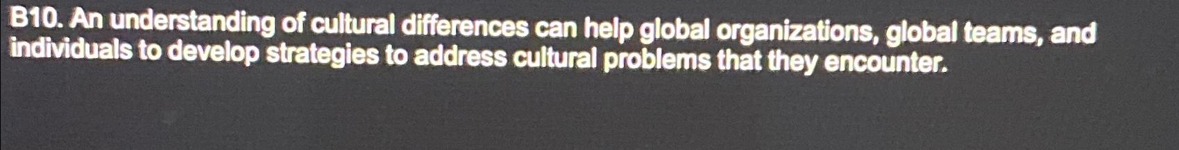Solved B10. ﻿An understanding of cultural differences can | Chegg.com
