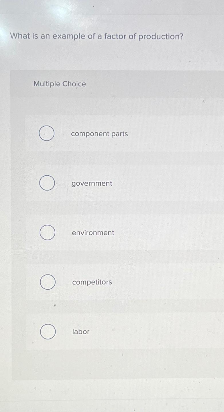 Solved What is an example of a factor of production?Multiple | Chegg.com