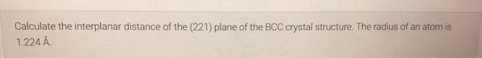 Solved Calculate the interplanar distance of the (221) plane | Chegg.com