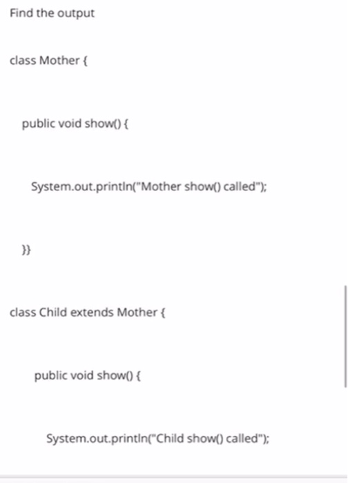 Solved Find the output class Mother { public void show() { | Chegg.com