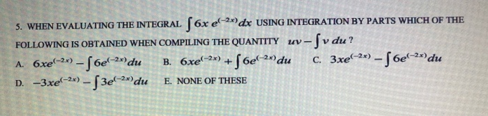 Solved 5. WHEN EVALUATING THE INTEGRAL S 6x el 2*) dx USING | Chegg.com