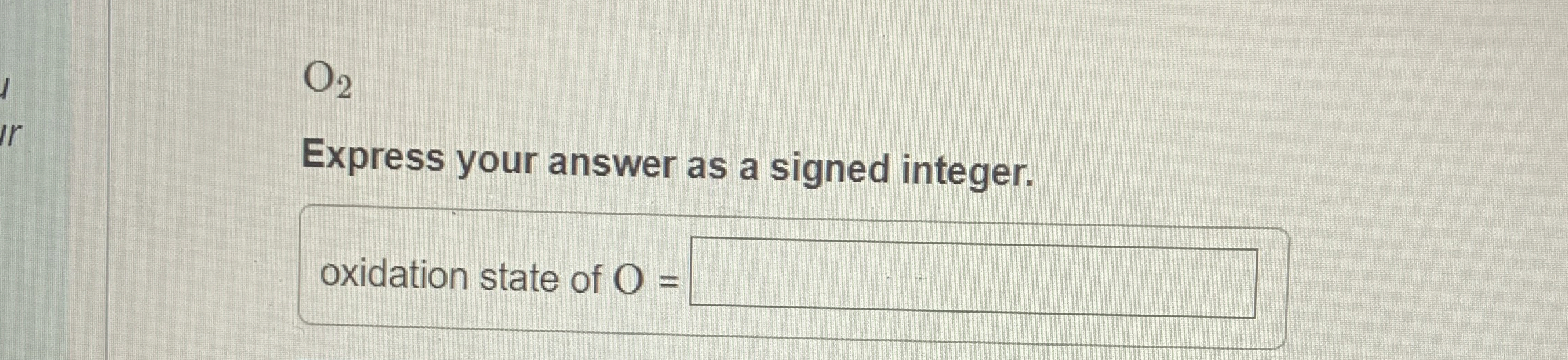 Solved O2Express your answer as a signed integer.oxidation | Chegg.com