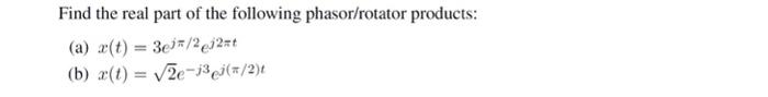 Solved Find the real part of the following phasor/rotator | Chegg.com