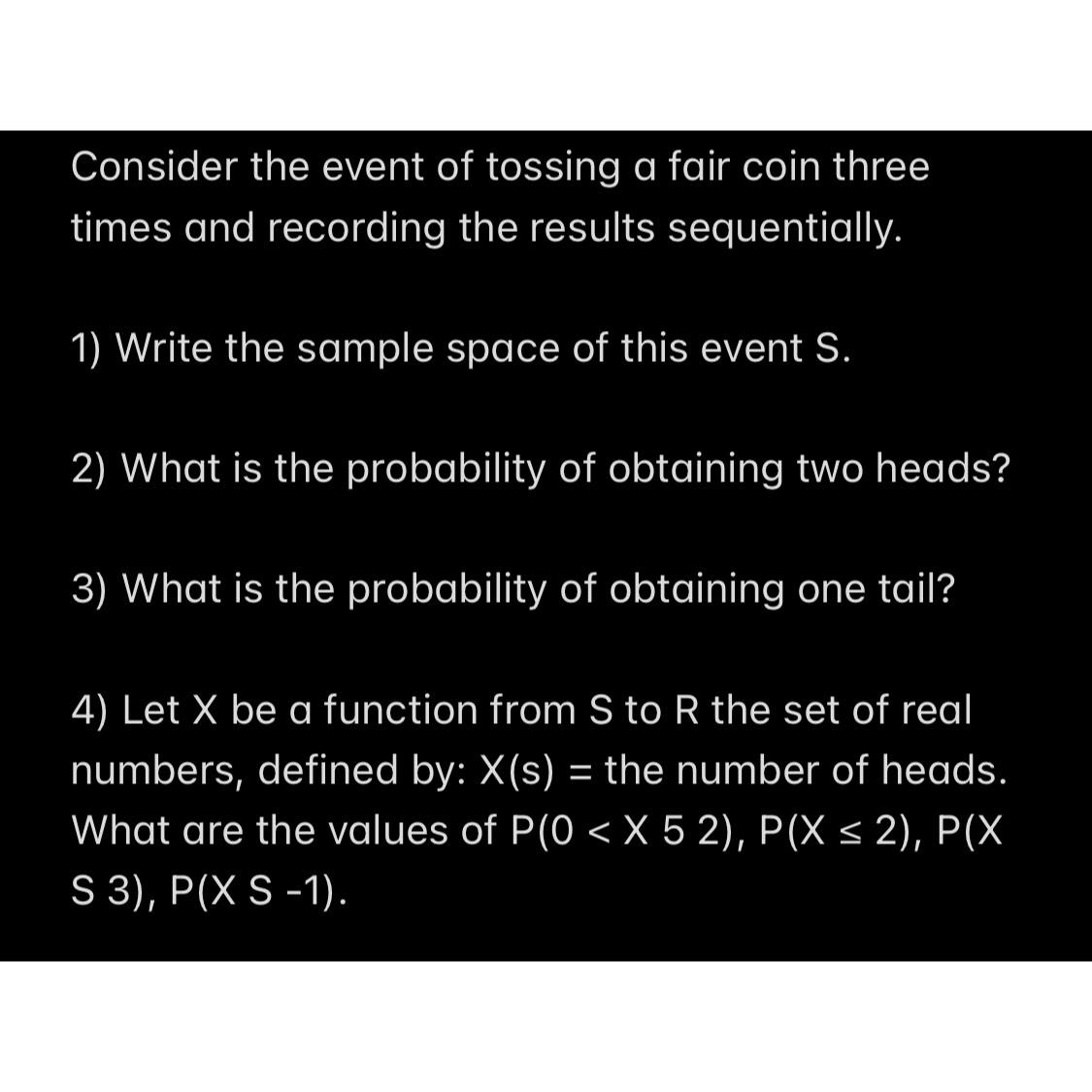 Solved Consider the event of tossing a fair coin three times | Chegg.com