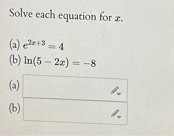 Solved Solve Each Equation For X A E2x 3 4 B Ln 5−2x −8