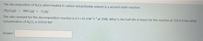 Solved The decomposition of N2O5 when heated in carbon | Chegg.com