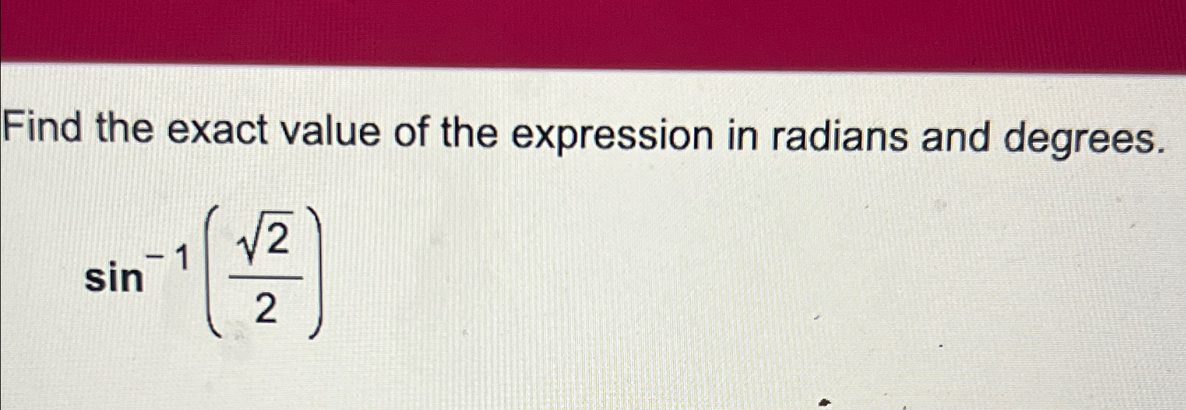Solved Find the exact value of the expression in radians and | Chegg.com