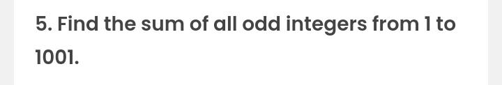 Solved Find the sum of all odd integers from 1 ﻿to 1001. | Chegg.com