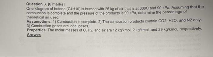Solved Question 3. [6 marks] One kilogram of butane (C4H10) | Chegg.com