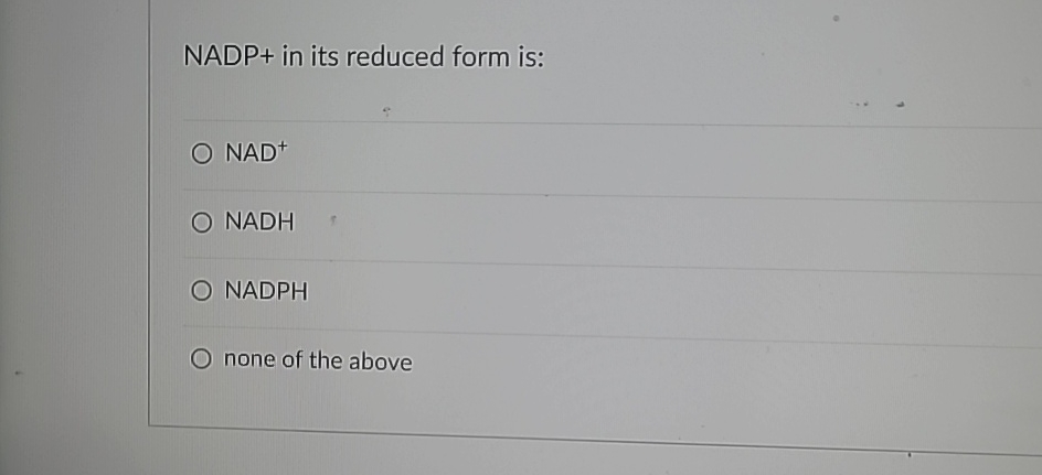Solved NADP+ ﻿in its reduced form is:NAD+NADHNADPHnone of | Chegg.com