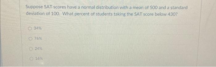 Solved Suppose SAT scores have a normal distribution with a | Chegg.com