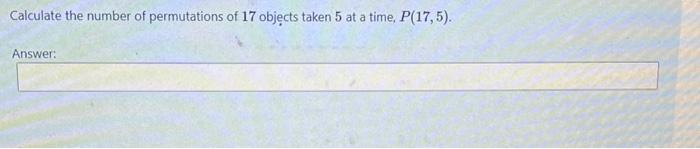 Solved Calculate the number of permutations of 17 objẹcts | Chegg.com