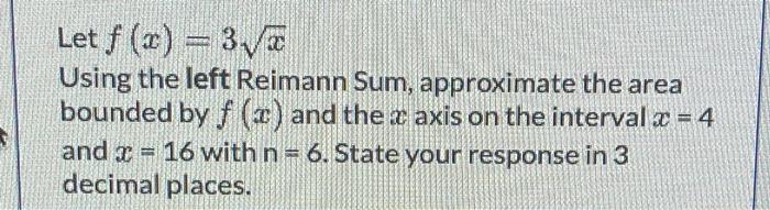 Solved Let f(x)=3x Using the left Reimann Sum, approximate | Chegg.com