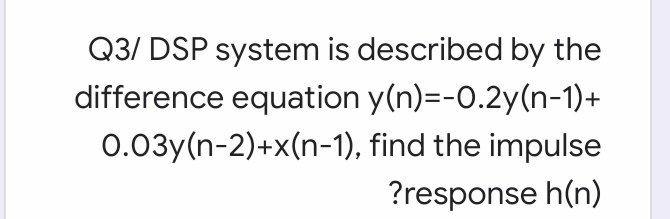 Solved Q3/DSP system is described by the difference equation | Chegg.com