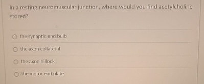 Solved In a resting neuromuscular junction, where would you | Chegg.com