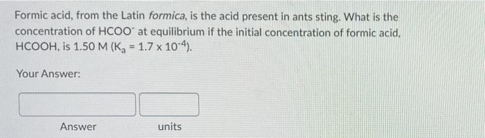 Solved Formic acid, from the Latin formica, is the acid | Chegg.com