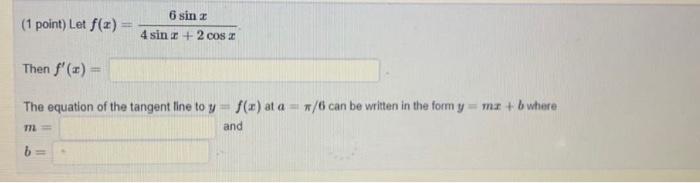 Solved (1 point) Let f(x)=4sinx+2cosx6sinx Then f′(x)= The | Chegg.com