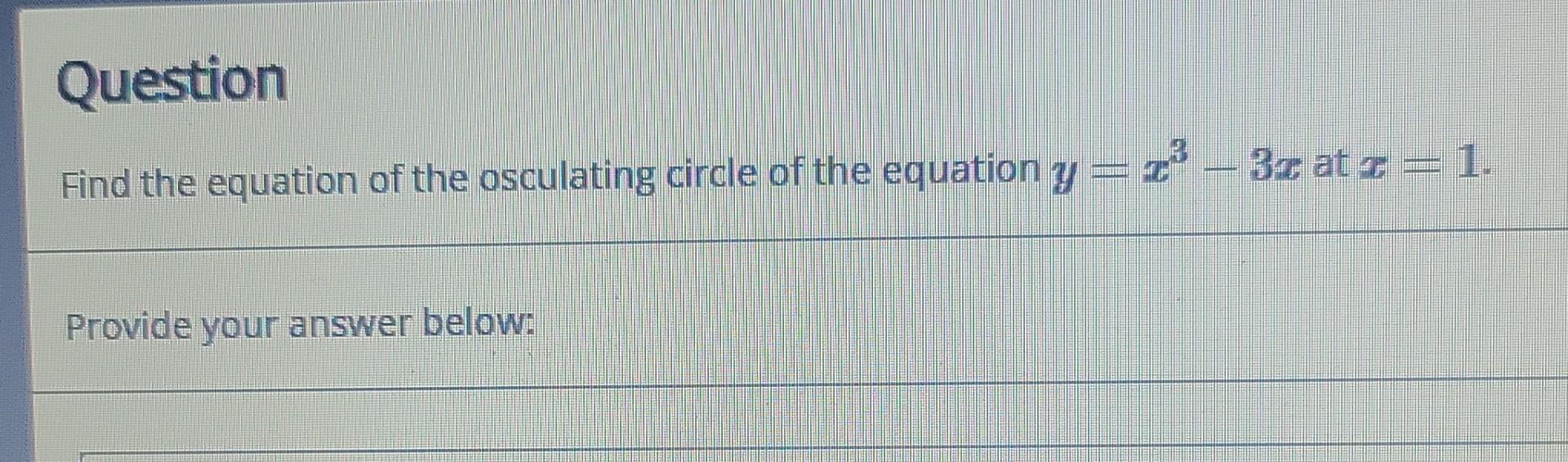 Solved Question Find the equation of the osculating circle | Chegg.com