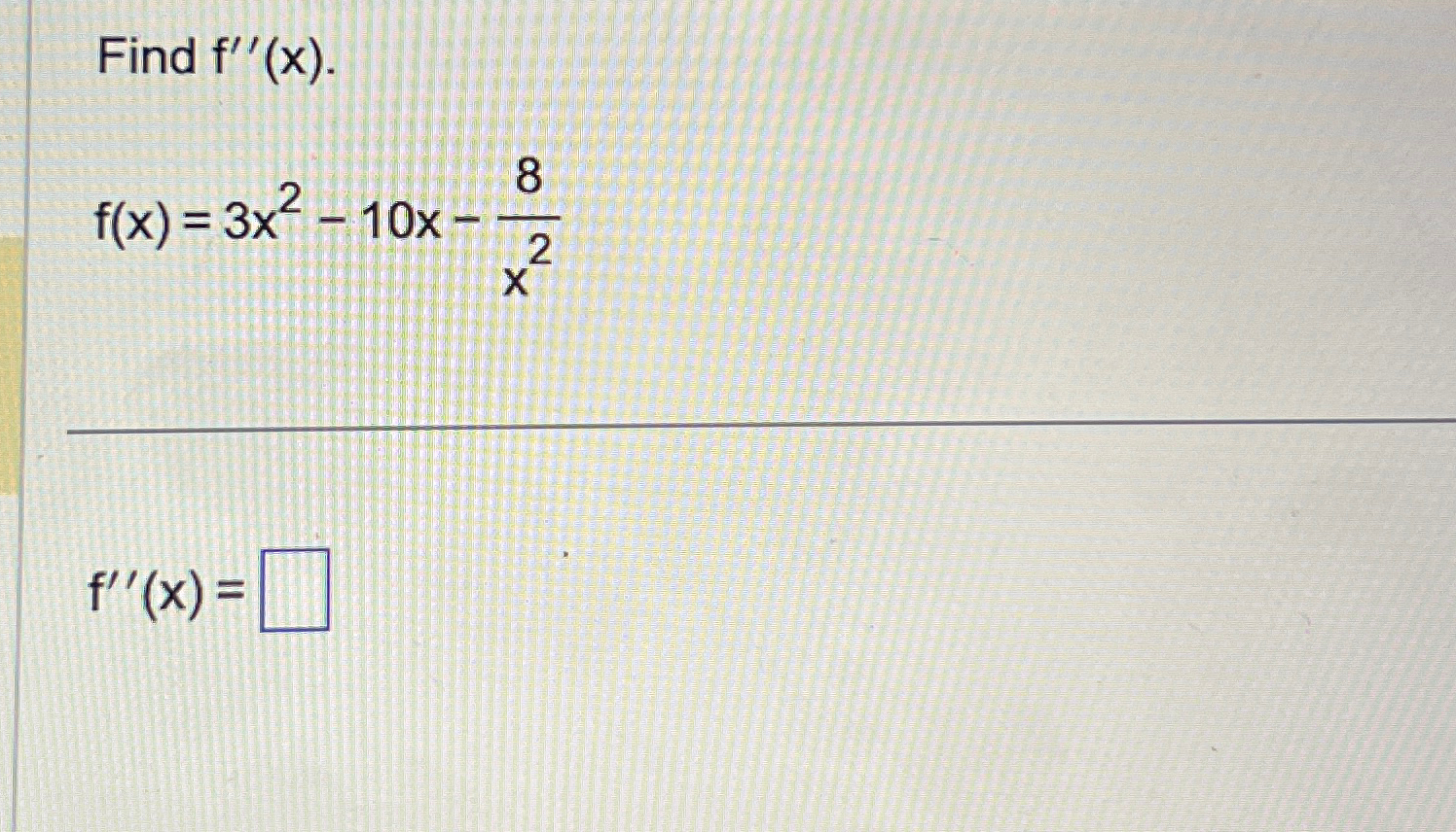 Solved Find f''(x).f(x)=3x2-10x-8x2f'(x)= | Chegg.com
