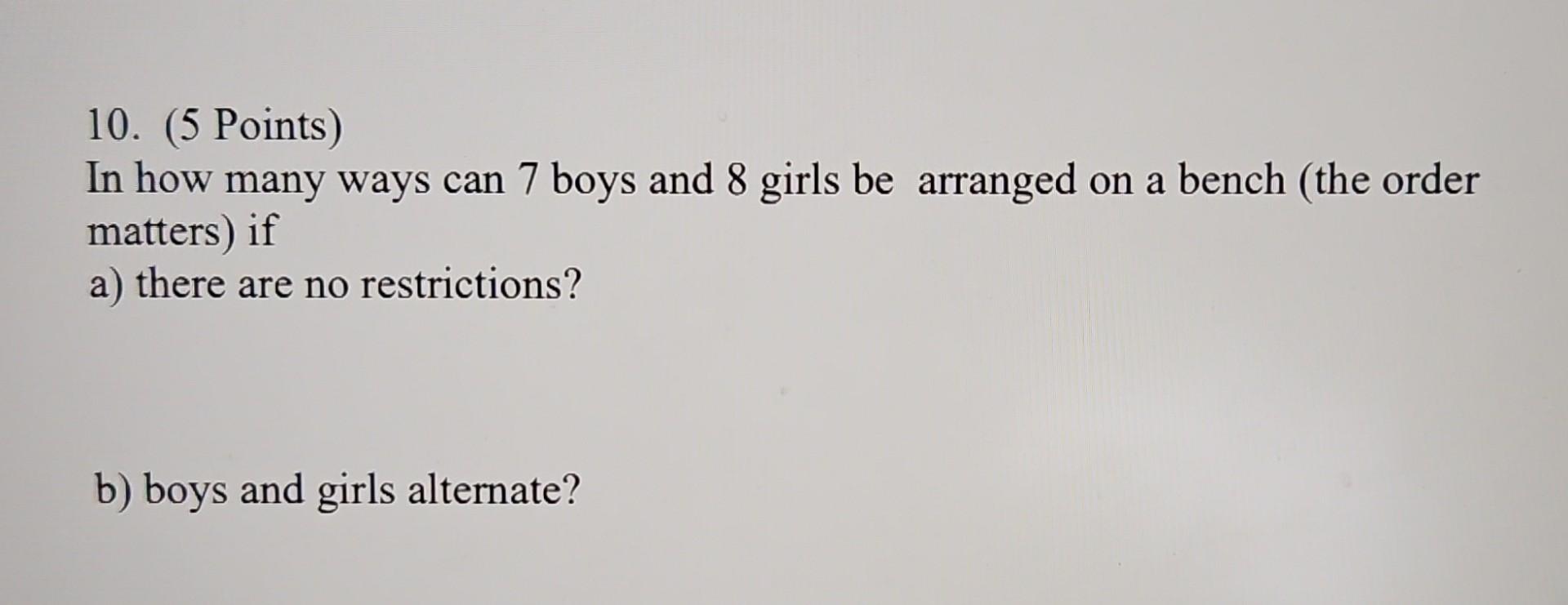 Solved 10. (5 Points) In how many ways can 7 boys and 8 | Chegg.com